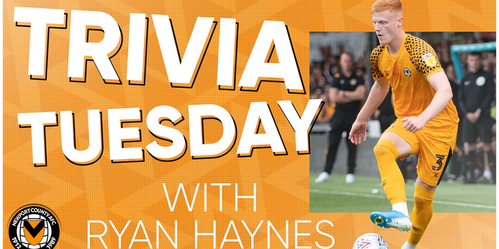 Trivia Tuesday Ryan Haynes | Newport County A.F.C.